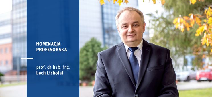 Nominacja profesorska dr. hab. inż. Lecha Lichołaia / Wydział ...